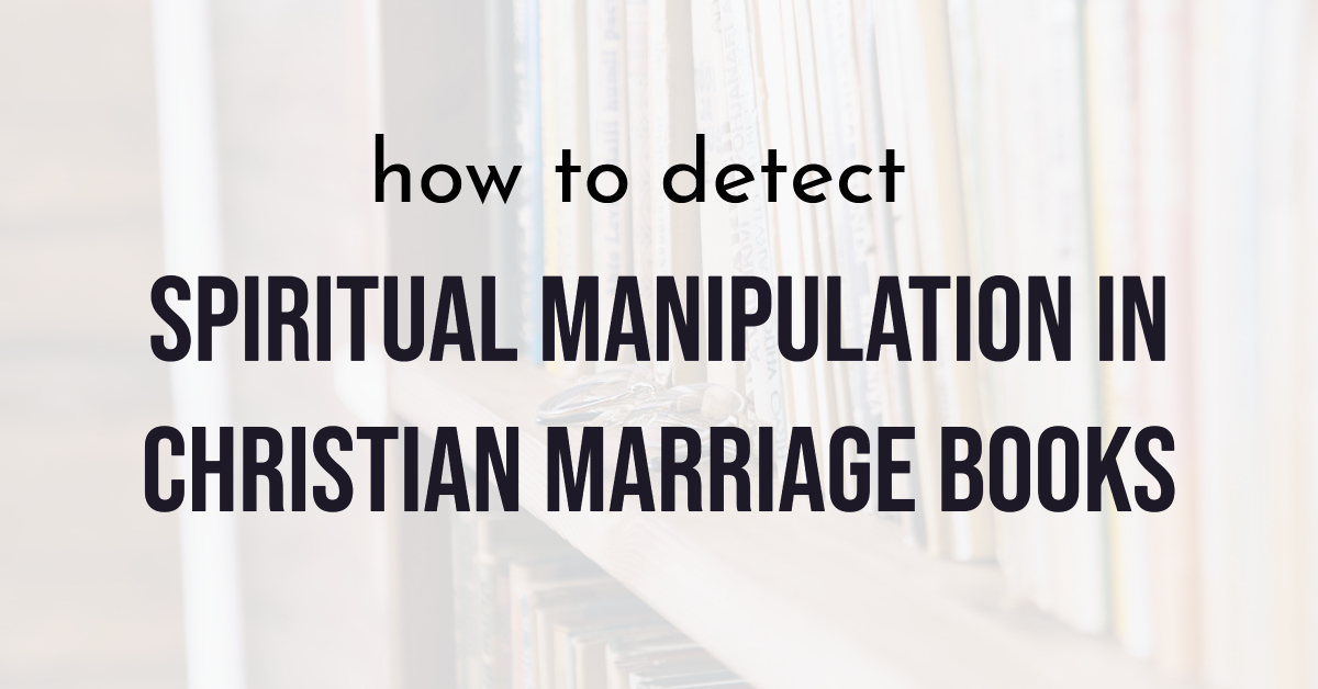 Spiritual Manipulation in Christian Marriage Books - Hope for Hurting Wives